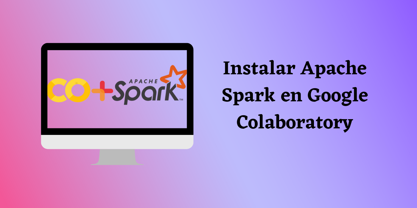 Instalar Apache Spark en Google Colaboratory - Josemtech Instalar Apache Spark en Google Colaboratory - Josemtech